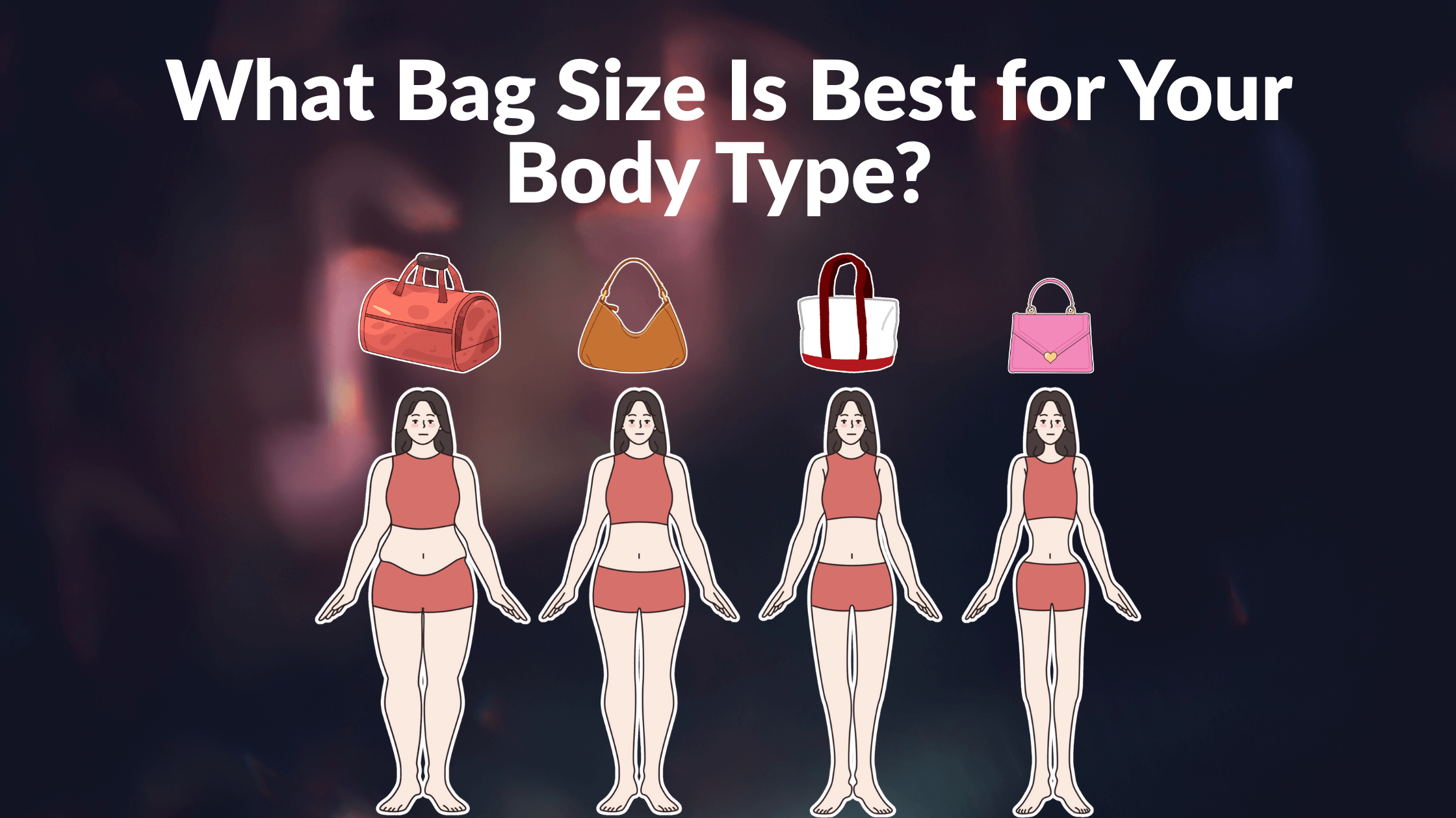 What Bag Size is Best for My Body Type? 2025 Style Guide – Aubrey's ...